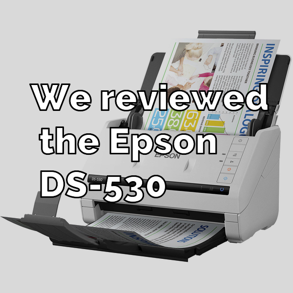 Epson DS-530 scanner | A trully honest review.