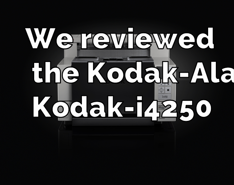 Alaris Kodak i4250 | Why we love to review such a scanner!